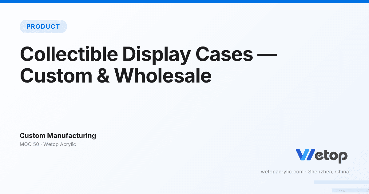 Collectible Display Cases — Custom & Wholesale